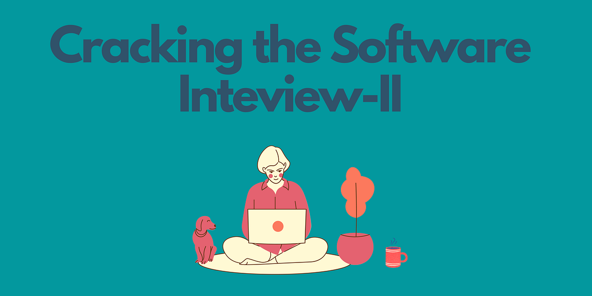 Cracking the Software Interview-II | by Bilwa Gaonker | Pep and Prep talks! | Medium