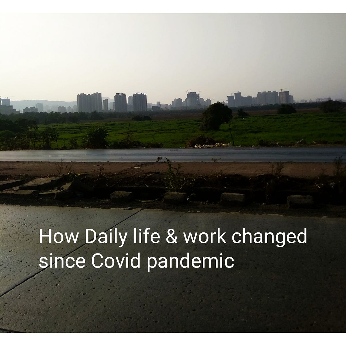 How Daily life and work changed since Covid pandemic | by Sohel S | Medium