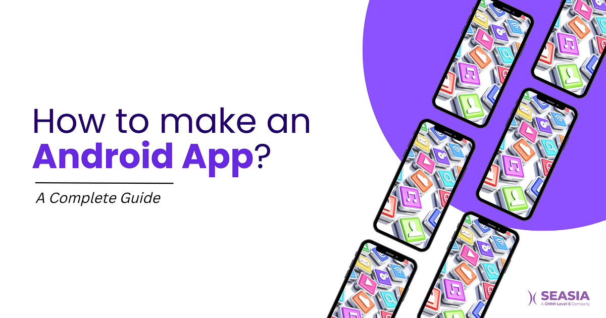 How to make an Android app? A Complete Guide | by Liza Kosh | Apr, 2023 ...