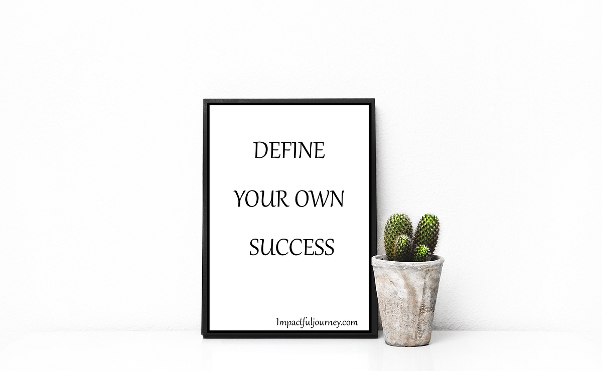 Define your own success | by Impactful Journey | Medium