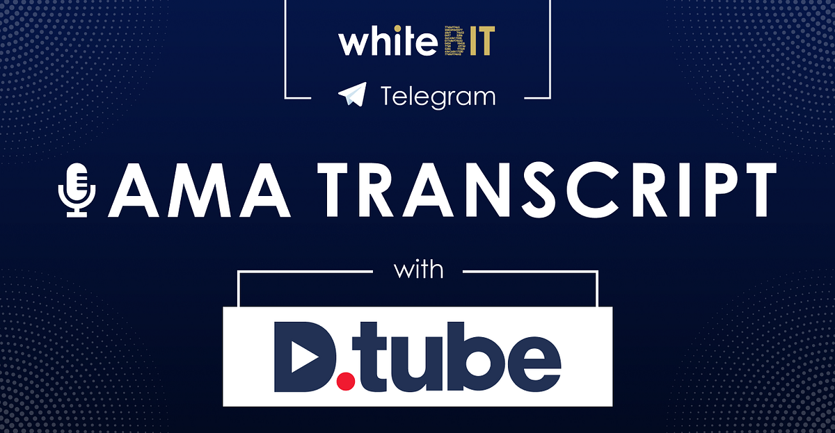 AMA with Dtube Coin (DTUBE) | Transcript | by WhiteBIT | WhiteBIT | Medium
