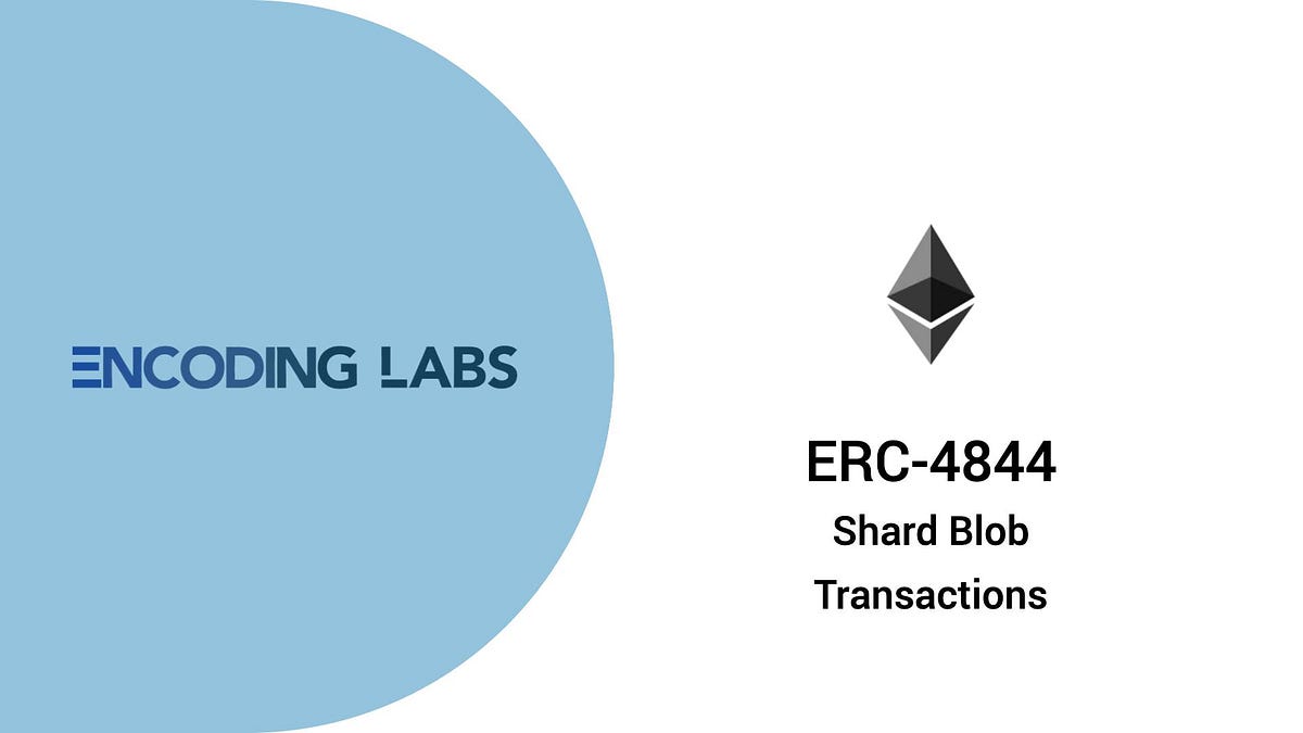 Eip Eip 4844 Shard Blob Transactions By Encoding Labs Medium 9479