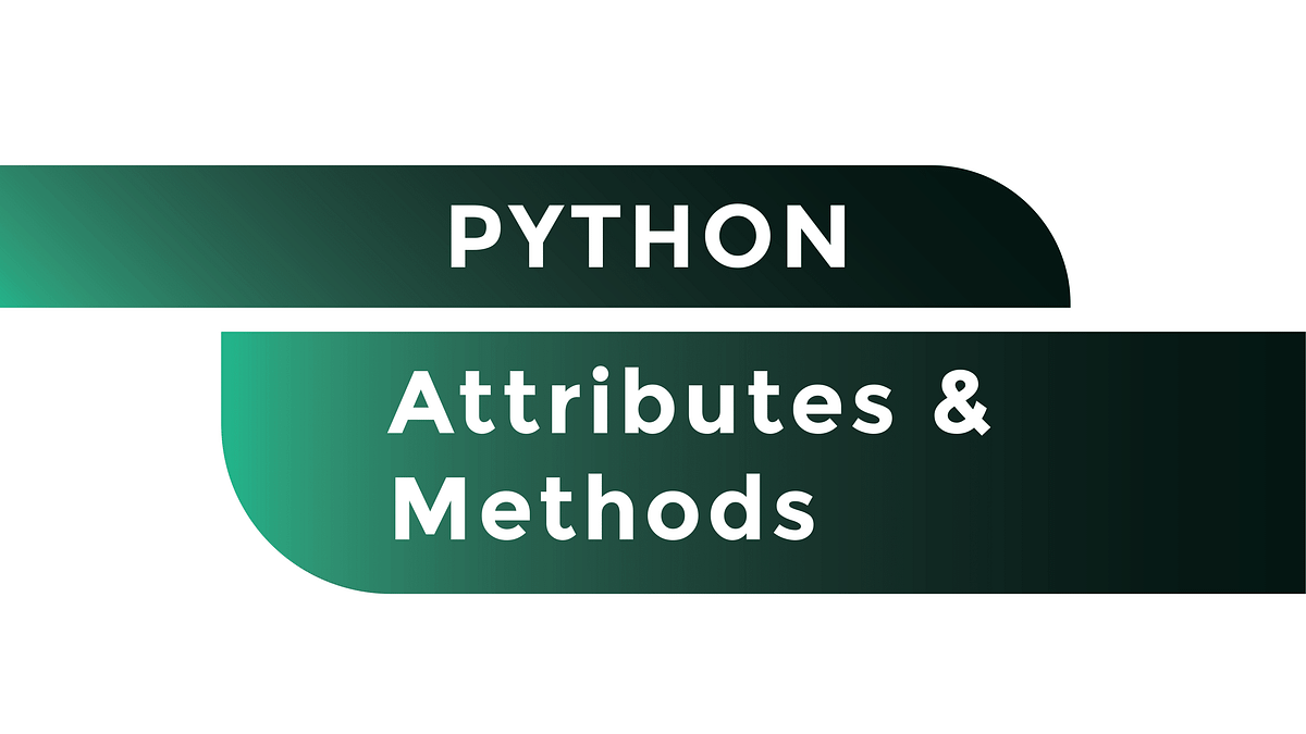 Python Attributes And Methods Oops Part 6 By Narayanan Towards Dev