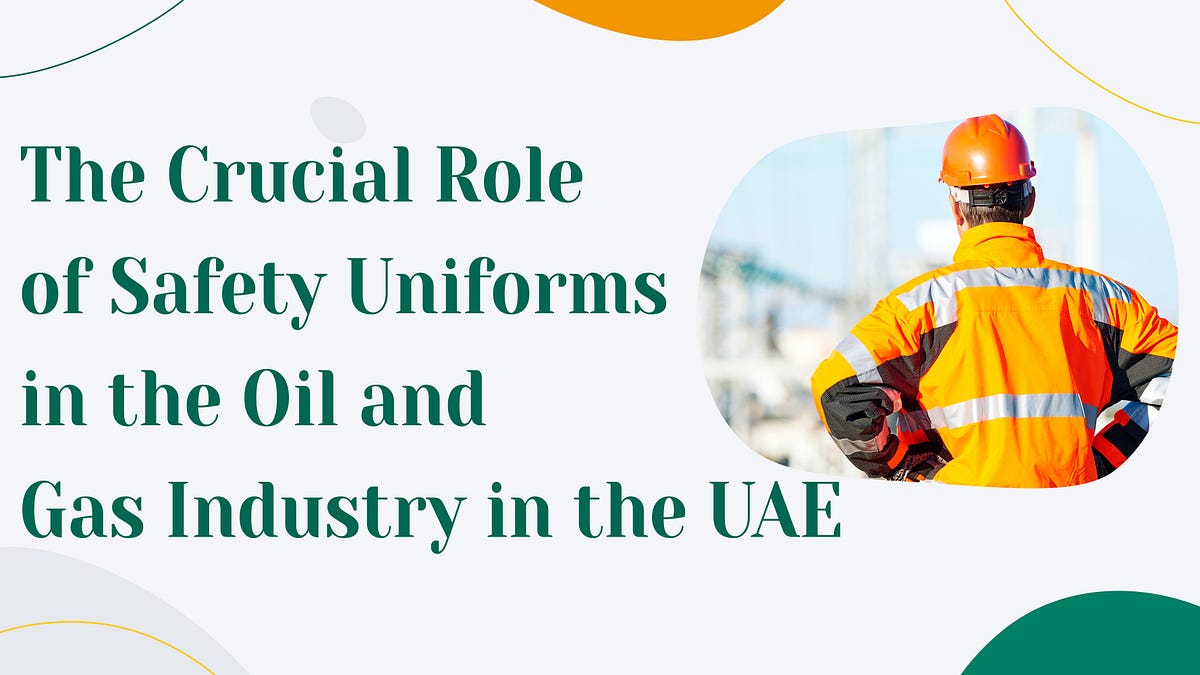 The Crucial Role Of Safety Uniforms In The Oil And Gas Industry In The ...