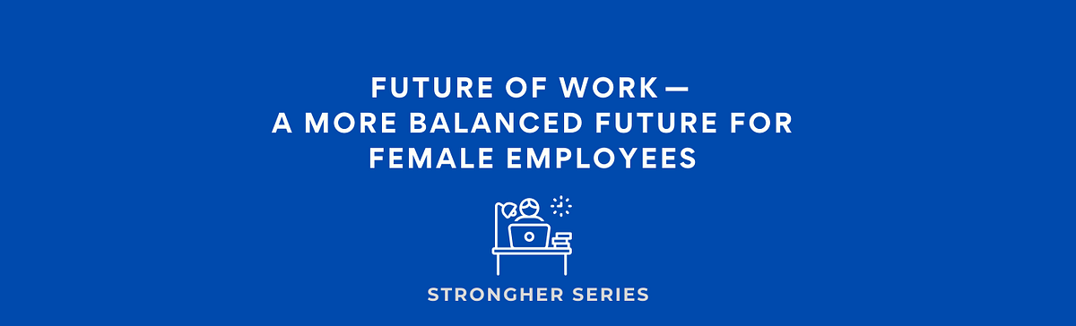 Future of Work — A More Balanced Future for Female Employees | by Arise ...
