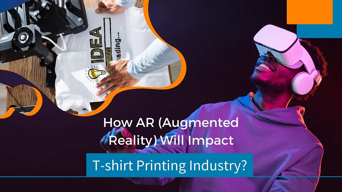 How AR (Augmented Reality) will impact T-shirt Printing industry? | by ...