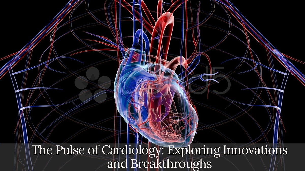 The Pulse of Cardiology: Exploring Innovations and Breakthroughs | by ...