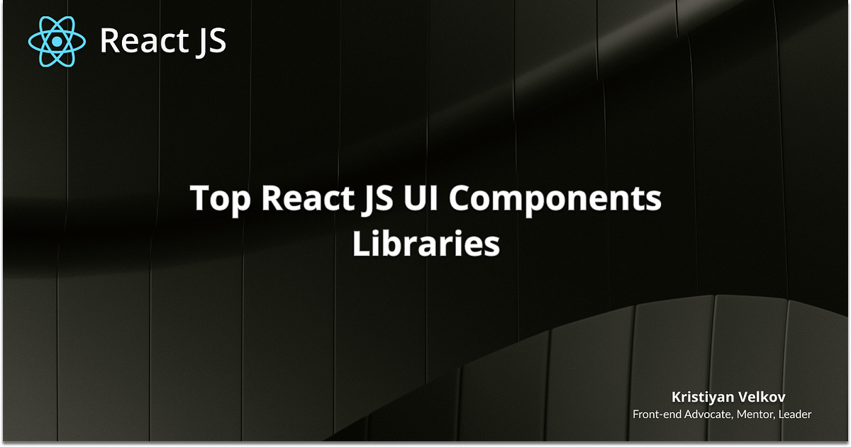 Top 5 React Js Ui Components Libraries By Kristiyan Velkov Front End World Medium