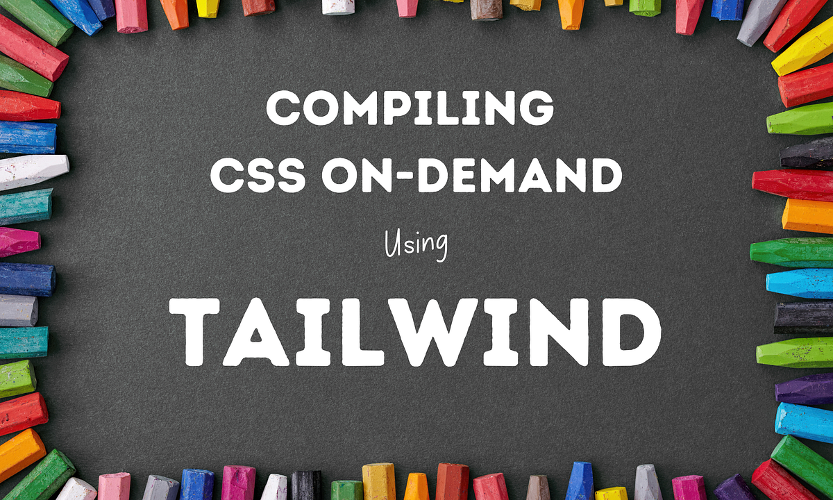 Compile CSS On-demand with the Latest Tailwind Compiler | by Nethmi ...