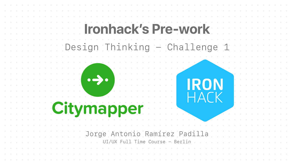 Ironhack’s Pre-work: Design Thinking Challenge 1 | by Jorge Antonio Ramírez Padilla | Medium