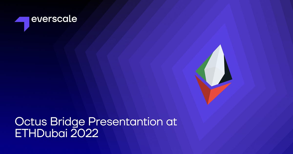 Octus Bridge Presentation at ETHDubai 2022 | by John Everscale | Everscale | Medium