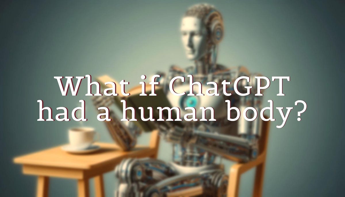 What ChatGPT Thinks About Having a Human Body? | by Itinerary ...