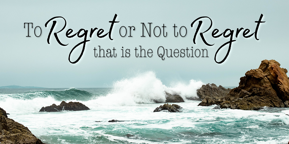 To Regret or Not to Regret. That is the Question | by Chloe Morgan | A ...