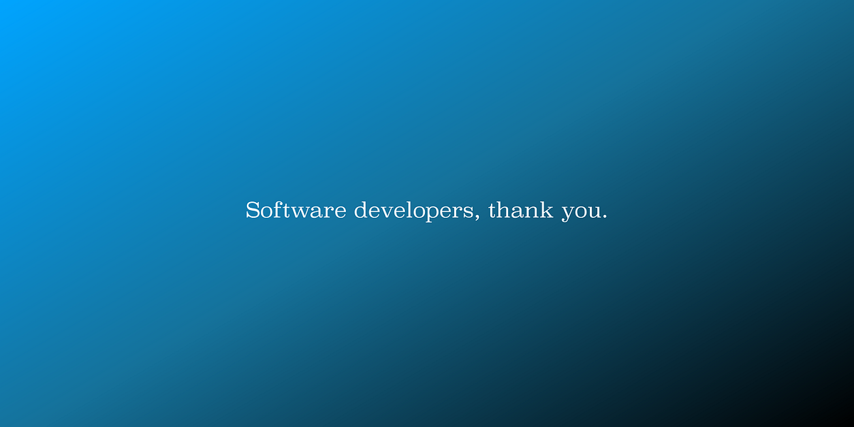 Software developers of the world, thank you. | by Casey Li | Medium