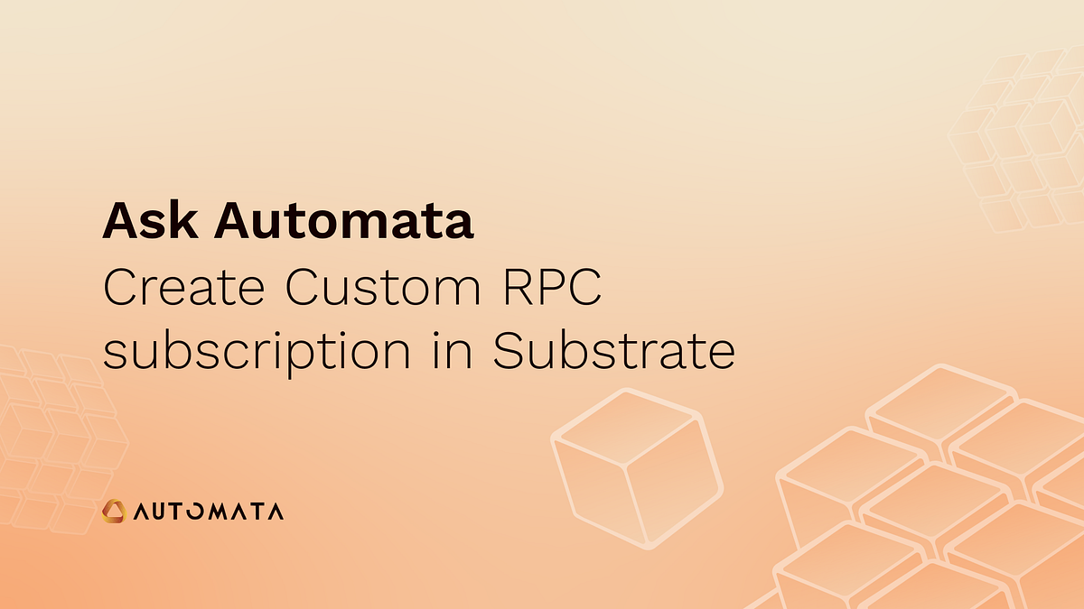 Ask Automata: Create Custom RPC subscription in Substrate | by Automata Network | Automata Network