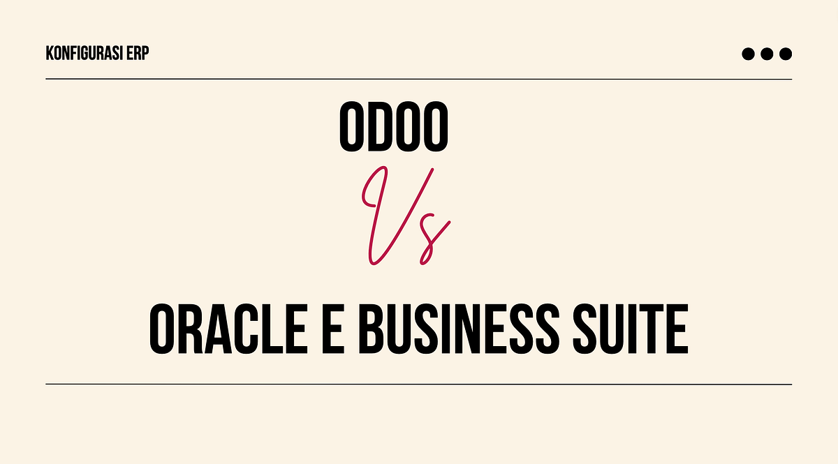 Odoo vs Oracle E Business Suite. Pada artikel kali ini, saya akan… | by ...