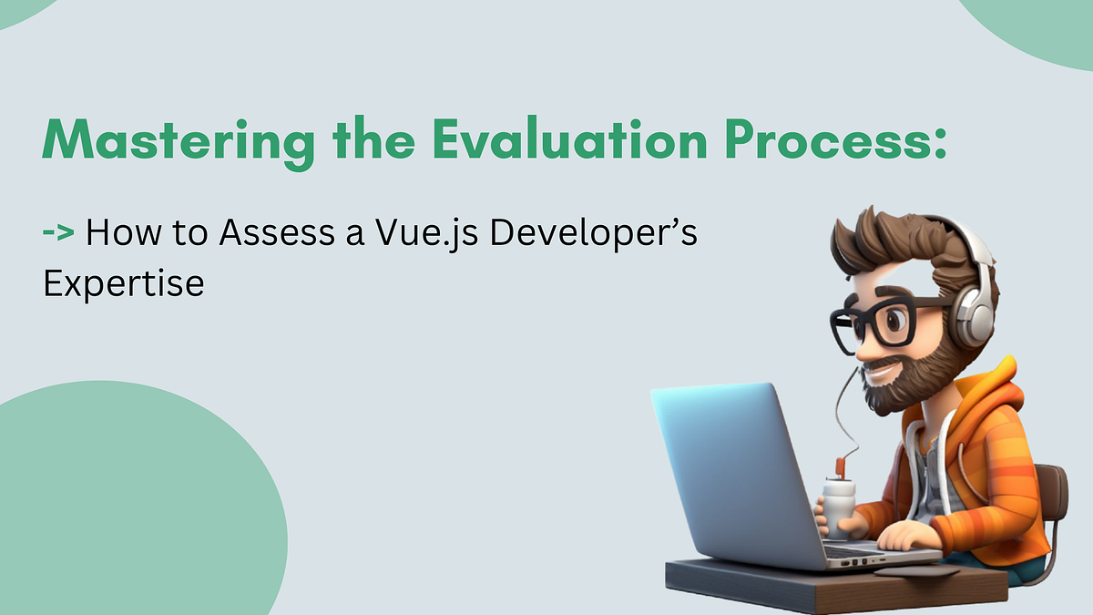 Mastering the Evaluation Process: How to Assess a Vue.js Developer’s Expertise | Frontend Weekly