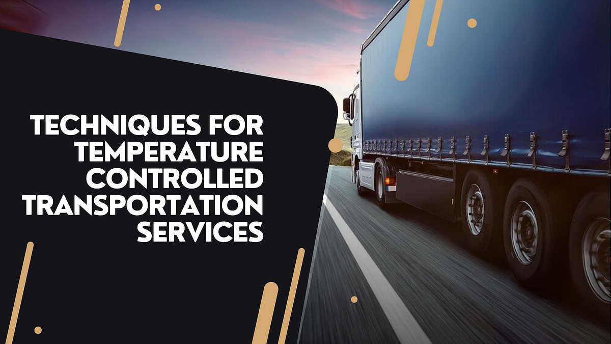Best Techniques for Temperature Controlled Transportation Services ...