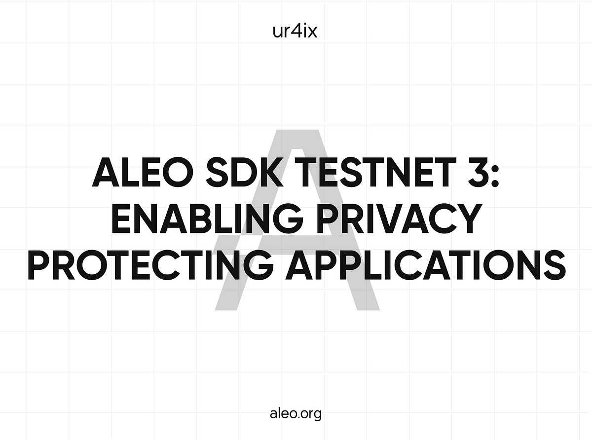 Aleo SDK Testnet 3: Enabling Privacy Protecting Applications | by ur4ix ... Aleo SDK Testnet 3: Enabling Privacy Protecting Applications | by ur4ix ...