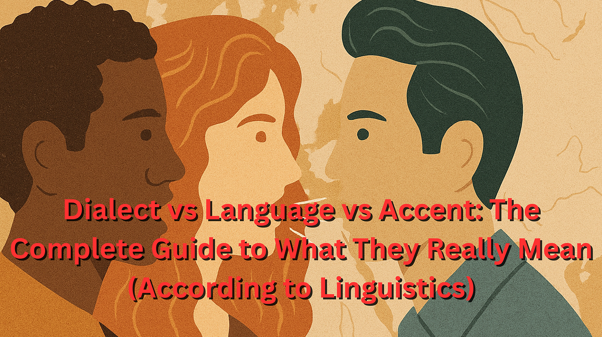 Dialect vs Language vs Accent: What They Really Mean (And Why People ...