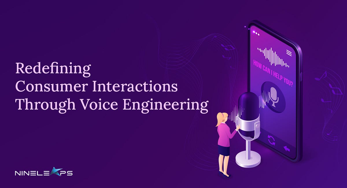 Redefining Consumer Interactions Through Voice Engineering | by ...