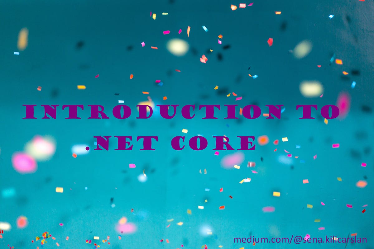 Introduction to .NET Core. I decided to start a series about .NET… | by ...