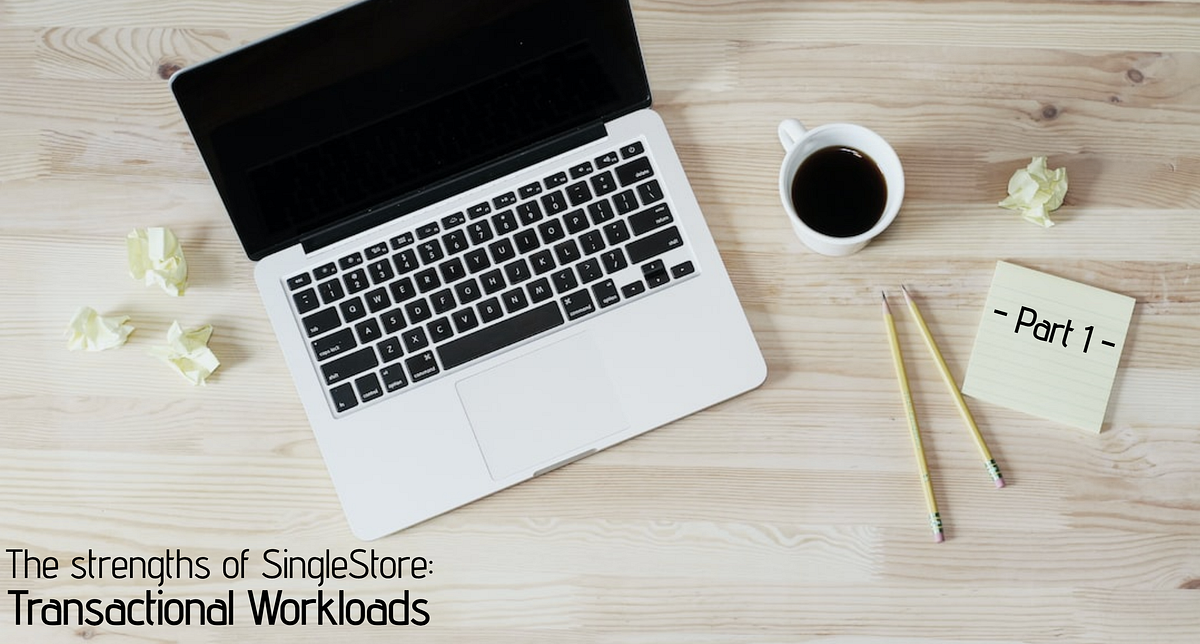 The strengths of SingleStore: Transactional Workloads | by Philipp ...