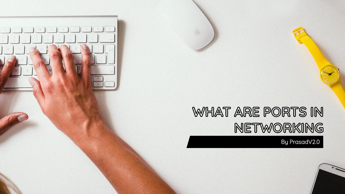 DAY 2: What Are Ports?. Simple explanation about ports | by PRASADv2.0 ...