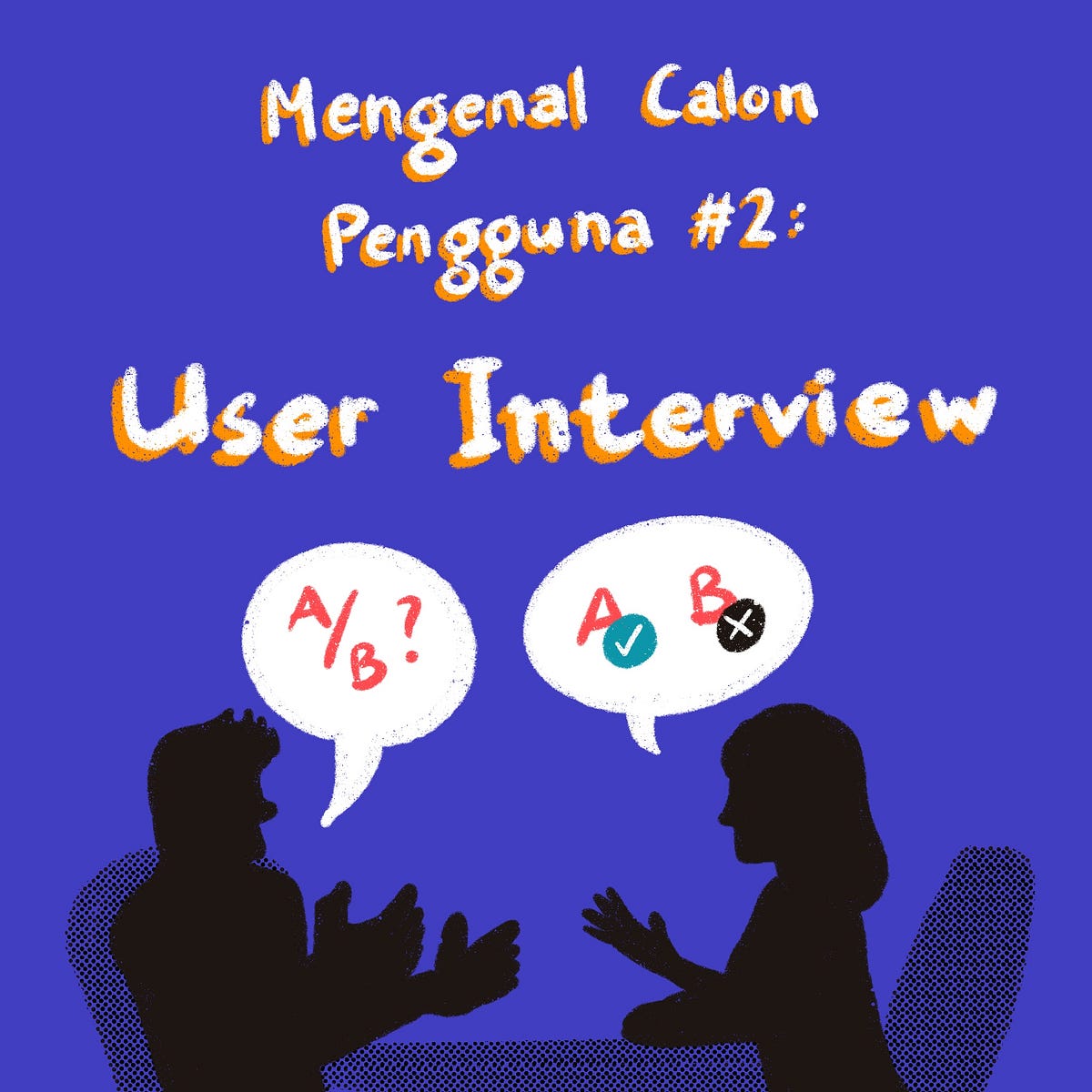 Mengenal calon pengguna lebih dekat #2 — User Interview | by Muhammad ...