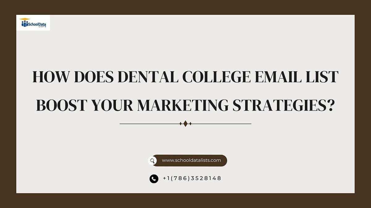 How Does Dental College Email List Boost Your Marketing Strategies ...