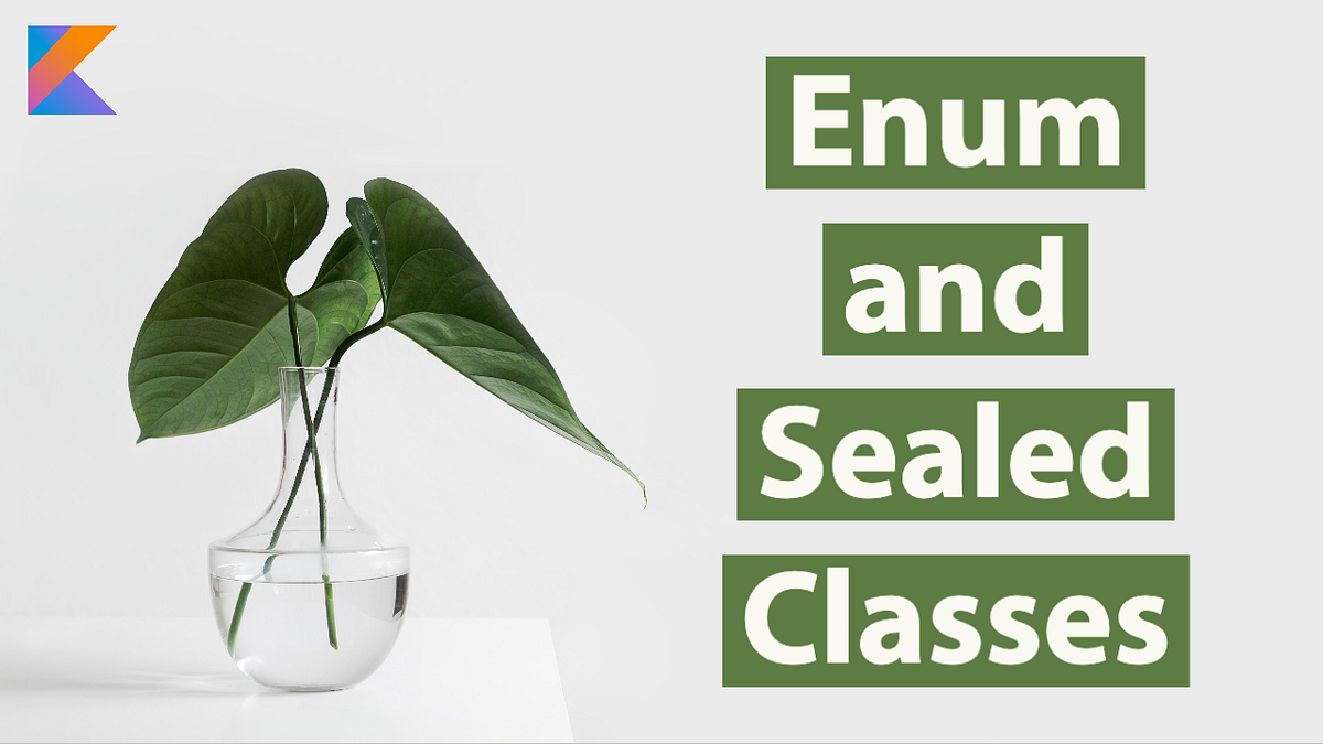 Kotlin Enum And Sealed Classes For Efficient Code Medium 8443