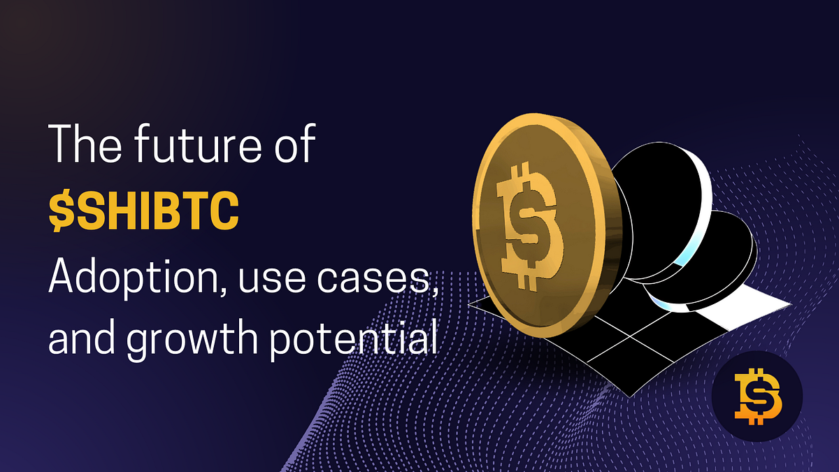 The future of SHIBTC — Adoption, use cases, and growth potential | by ...
