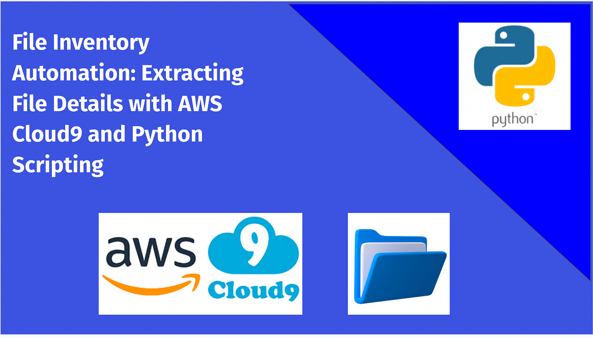 File Inventory Automation: Extracting File Details with AWS Cloud9 and ...
