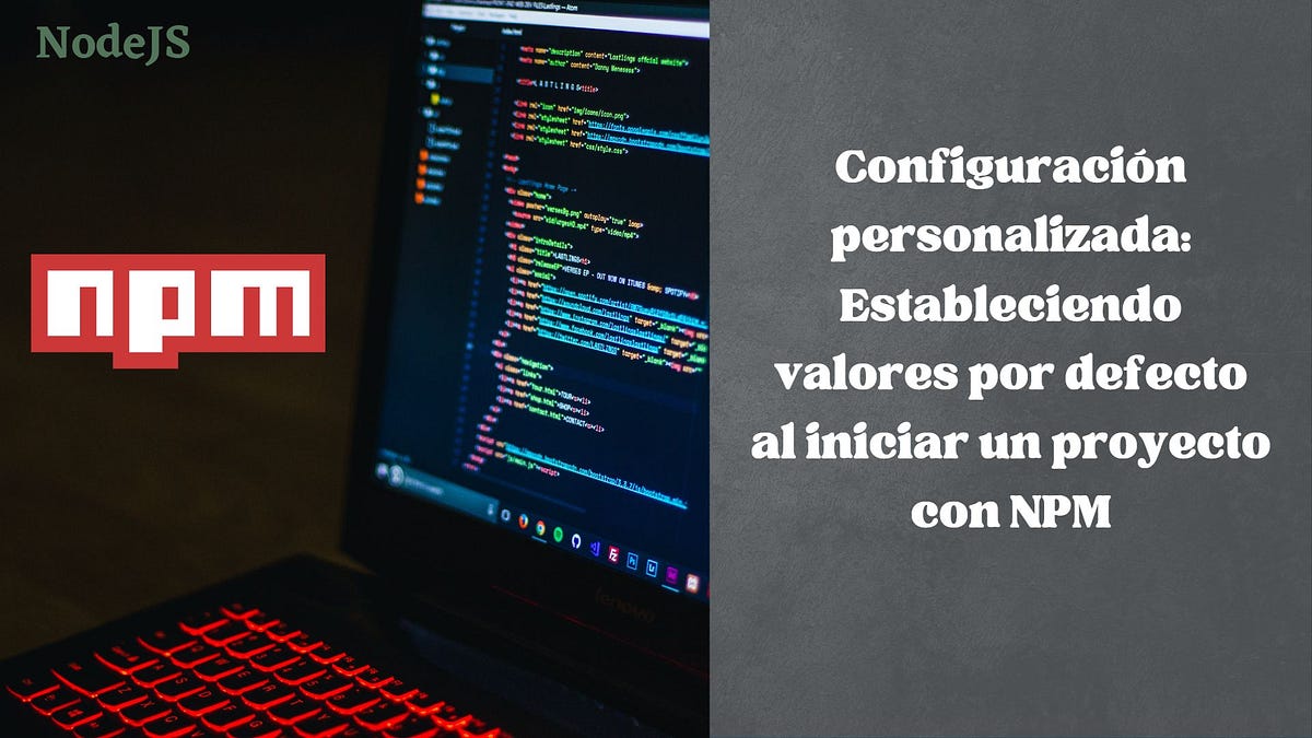 Configuración personalizada: Estableciendo valores por defecto al iniciar un proyecto con NPM ...