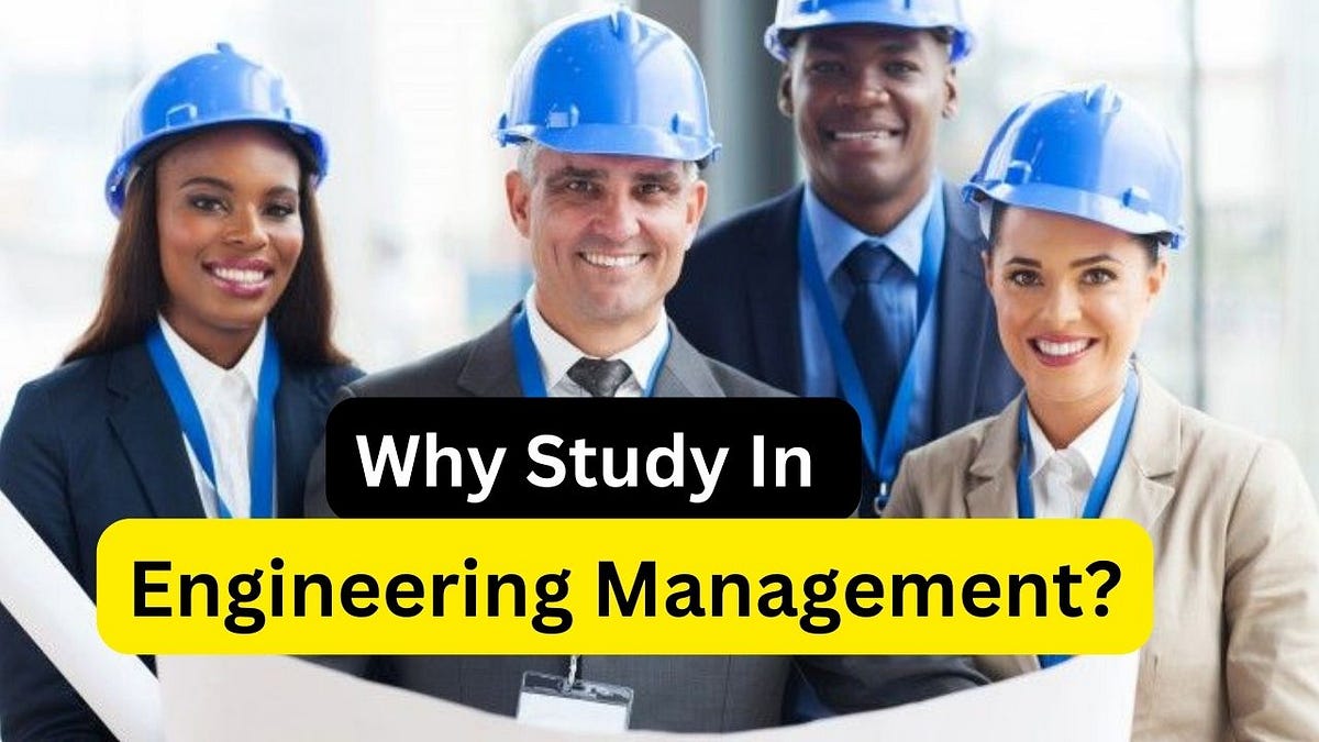 why study in engineering management? | by Study Upmark | Jul, 2023 | Medium