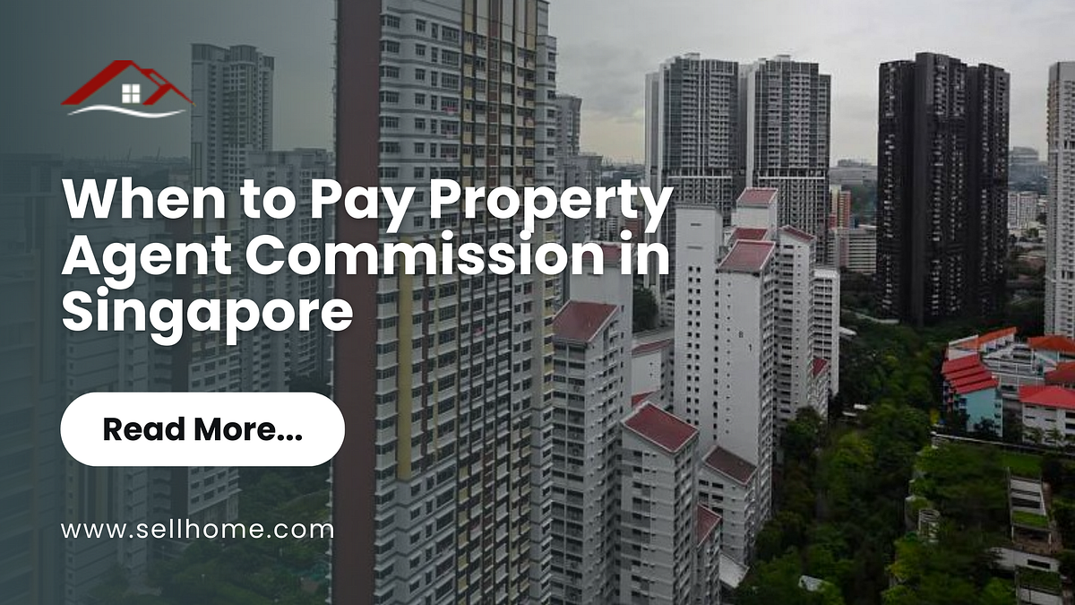 When to Pay Property Agent Commission in Singapore | by Sell Home | Aug, 2023 | Medium