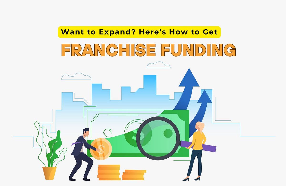 Want to Expand? Here’s How to Get Franchise Funding Fast! | by Our ...