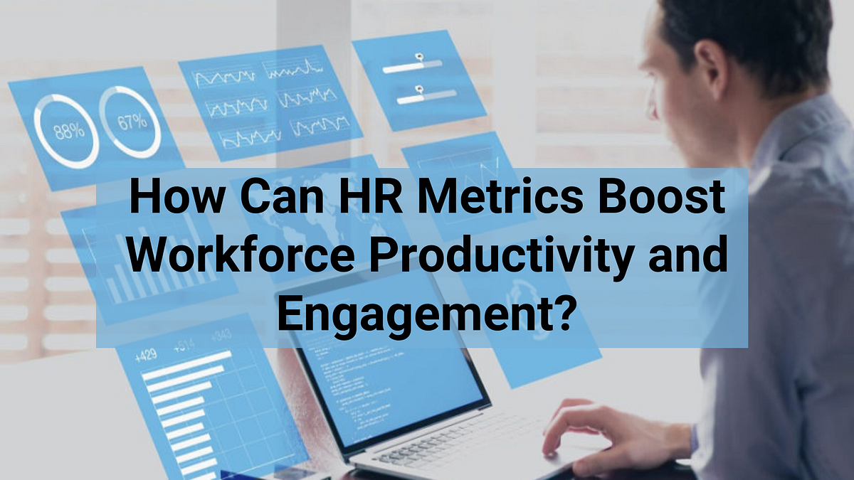 How Can HR Metrics Boost Workforce Productivity and Engagement? | by ...