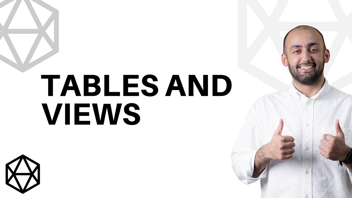 Tables and Views. In this post, we will take a look at… | by Kasim Ali ...