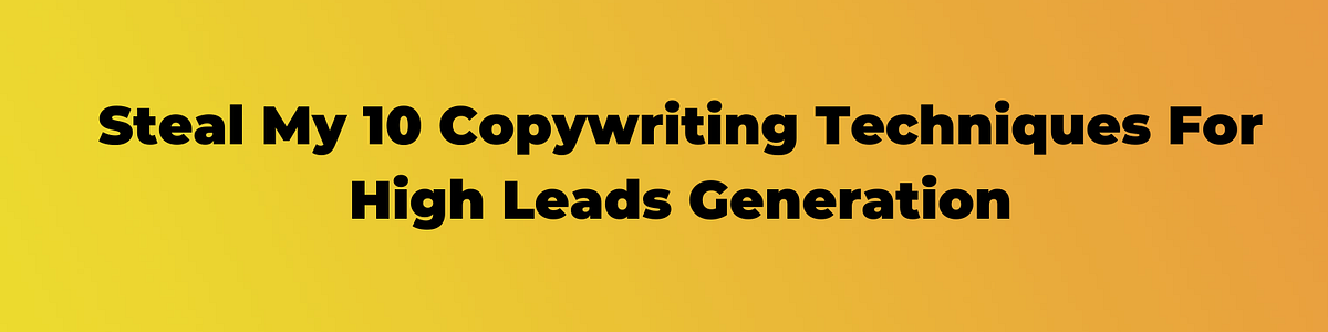 Steal My 10 Copywriting Techniques For High Leads Generation | by ...