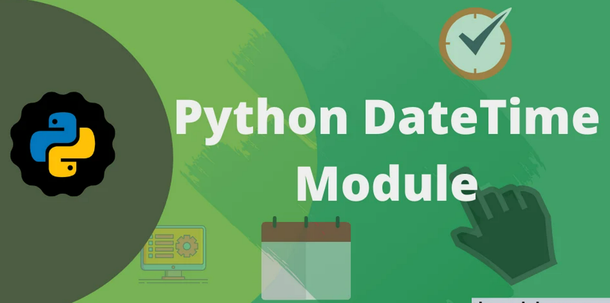 Datetime Module in Python. Python does not have standalone data… | by Gaurav Kumar | Medium