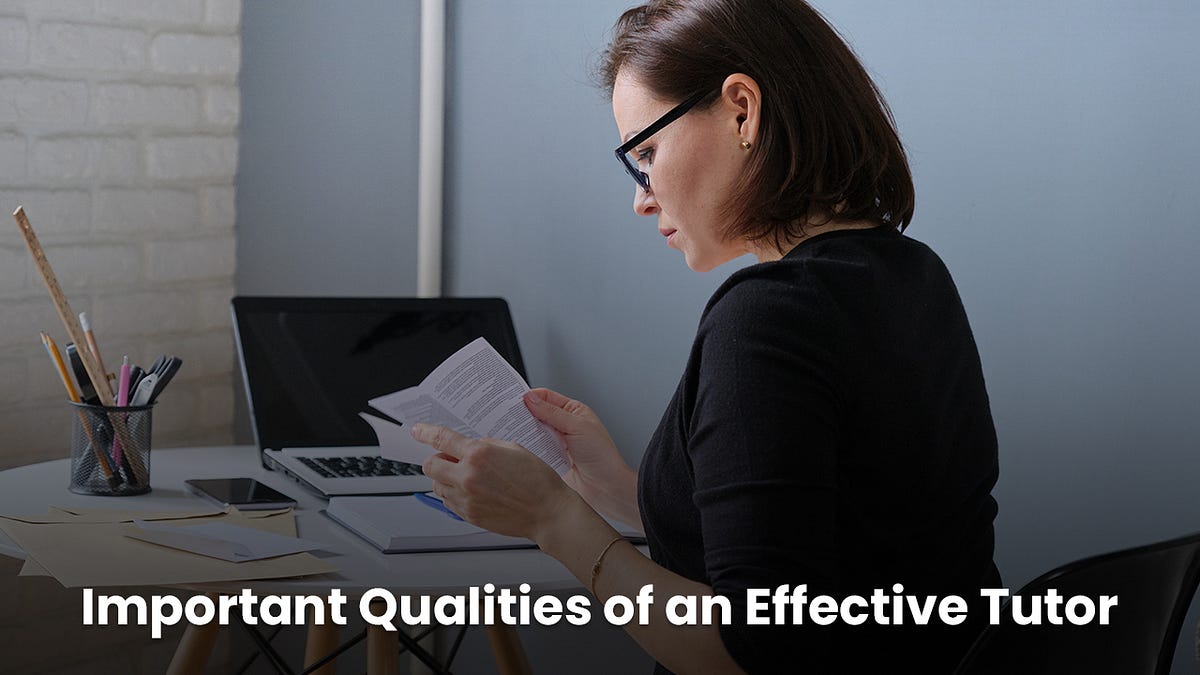 4 Most Important Qualities of an Effective Tutor | by Select My Tutor ...