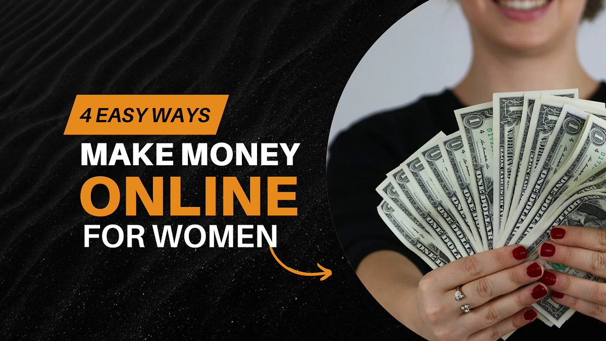 4 Easy Ways for Women to Earn Money from Home | by M.T. CREATOR | Mr ...