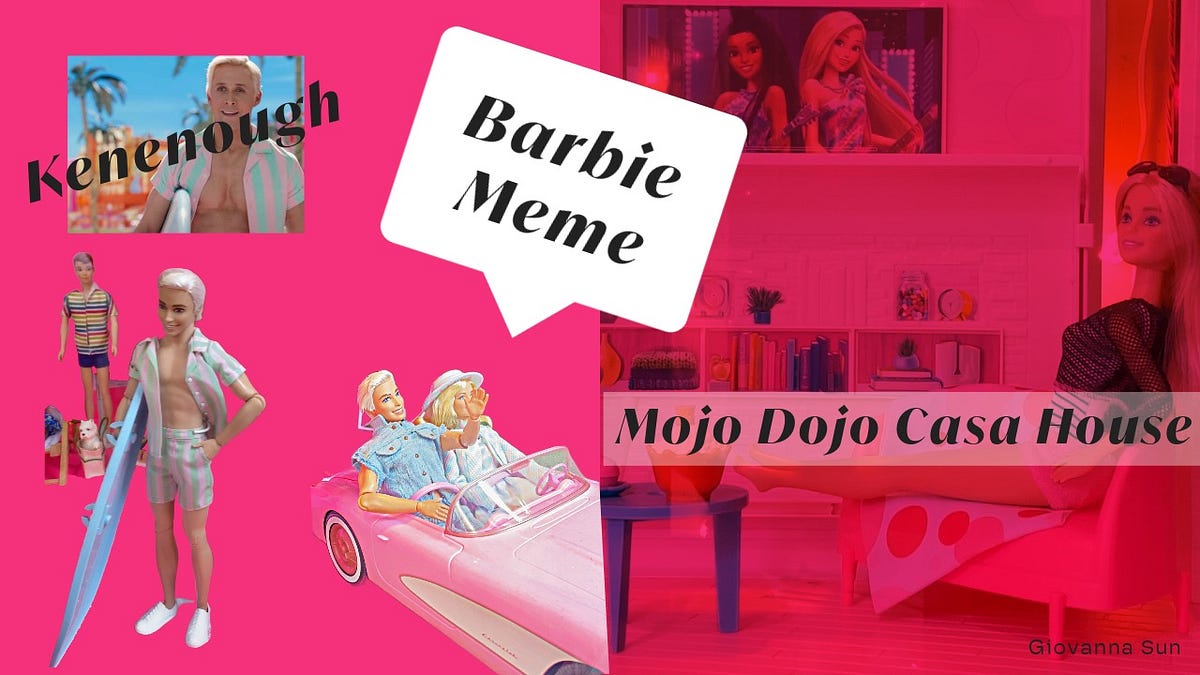 Barbie Meme: Mojo Dojo Casa House What was I made for ? - Giovanna Sun ...