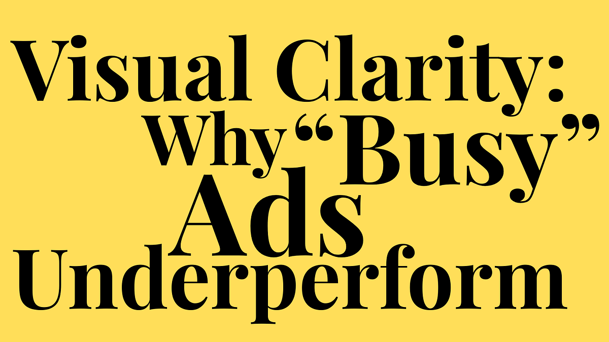 Visual Clarity: Why “Busy” Ads Underperform | by Novicto KPI Media | Medium