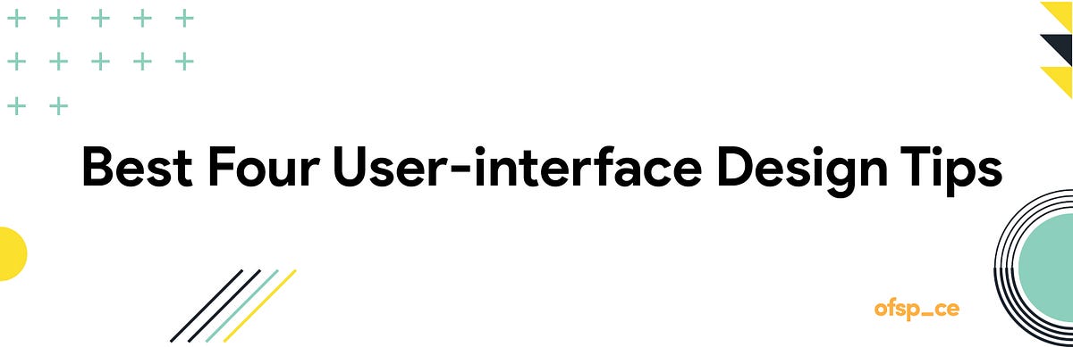 Best Four User-interface Design Tips | by Ofspace Digital Agency | Medium