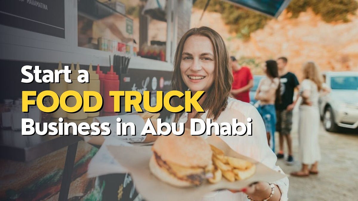 Start a Food Truck Business in Abu Dhabi | by Private Wolf | Medium