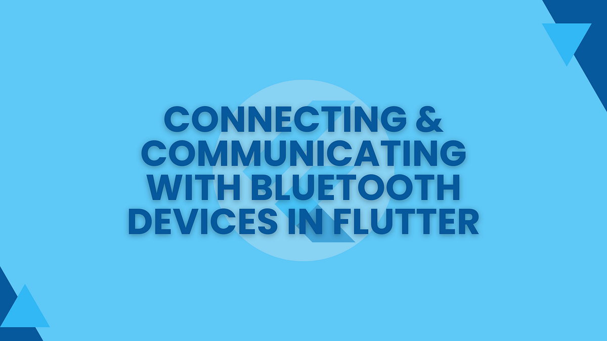 Connecting & Communicating with Bluetooth Devices in Flutter | by Developer Hub | Flutter Hub ...