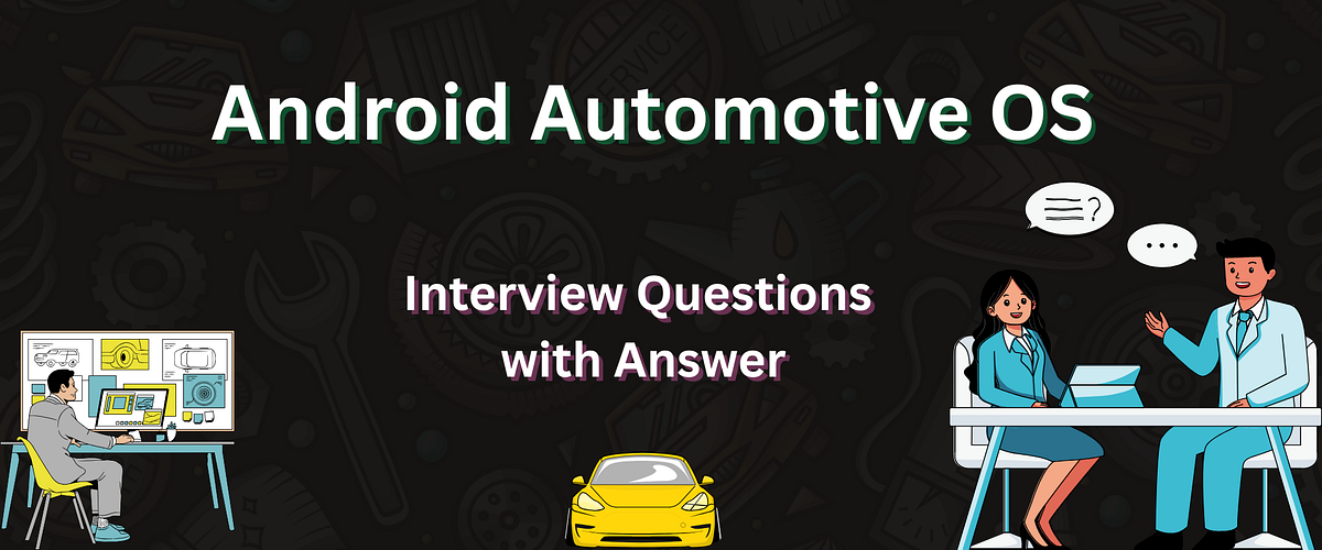 Android Automotive OS Interview Questions with Answer | by Anand Gaur | Medium