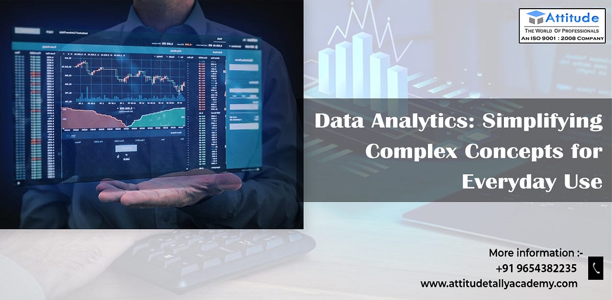 Data Analytics Simplifying Complex Concepts For Everyday Use Attitude Academy Medium